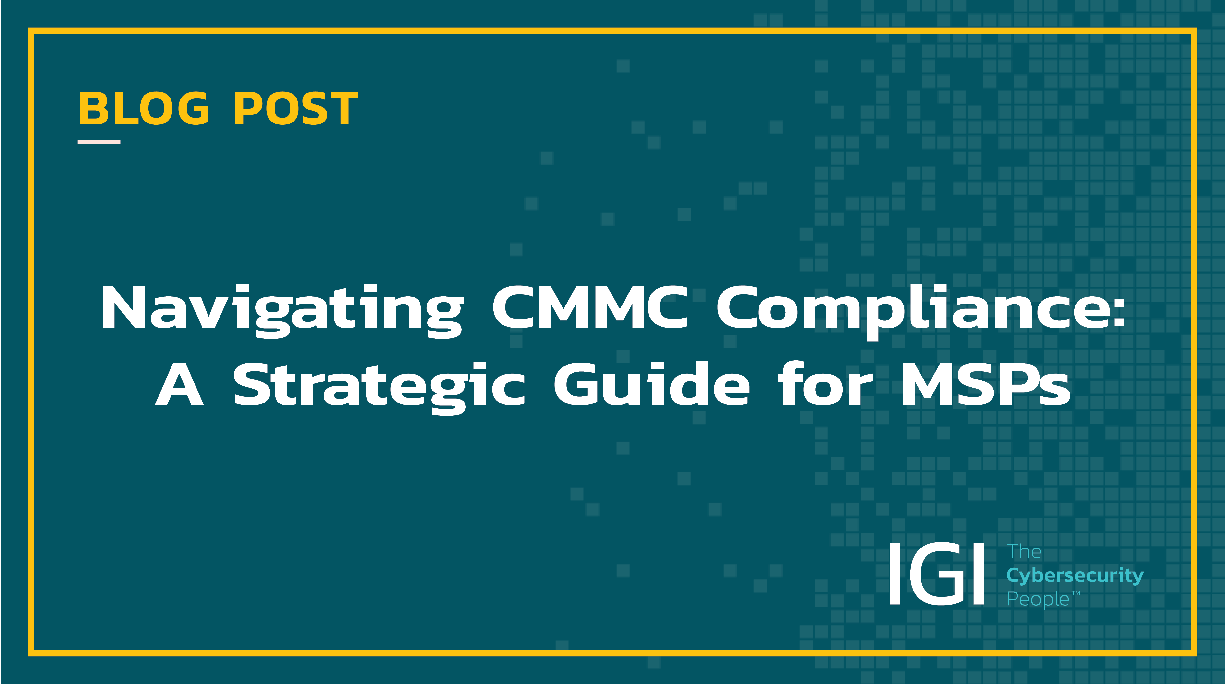 Navigating CMMC Compliance: A Strategic Guide for MSPs