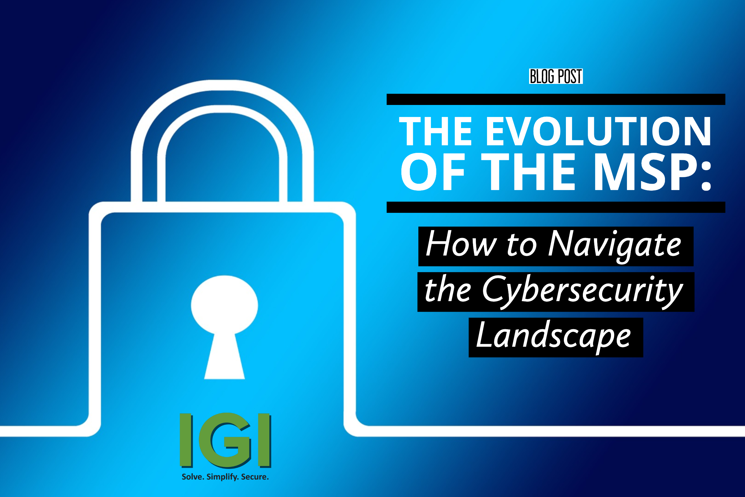 The Evolution of the MSP: How to Navigate the Cybersecurity Landscape